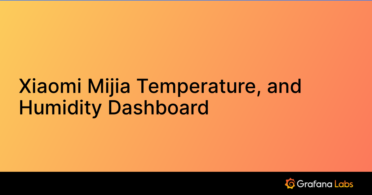 Xiaomi Mijia Temperature, and Humidity Dashboard | Grafana Labs