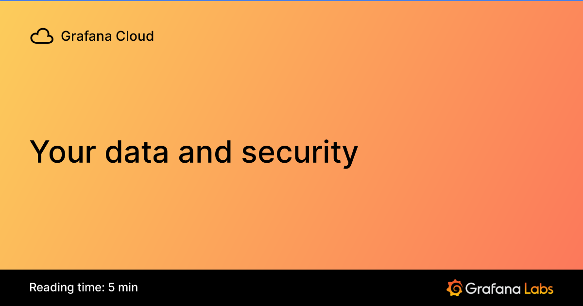 Your data and security | Grafana Cloud documentation