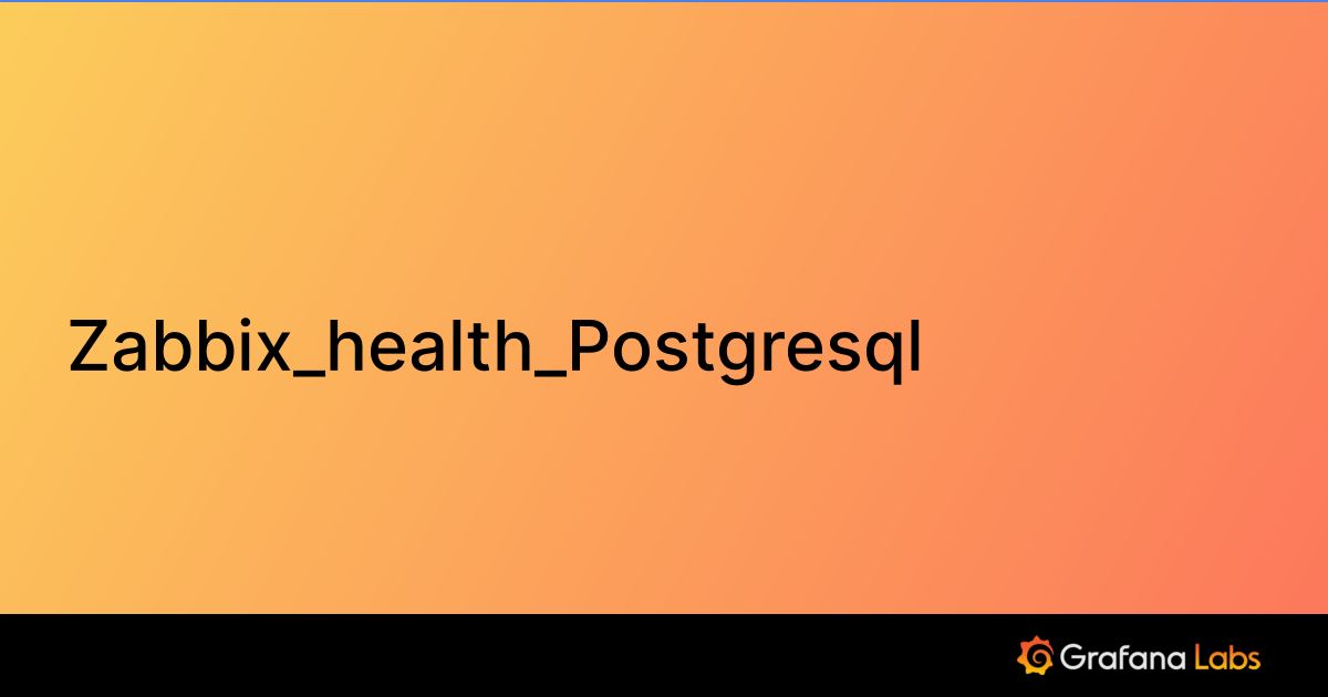 Zabbix_health_Postgresql | Grafana Labs