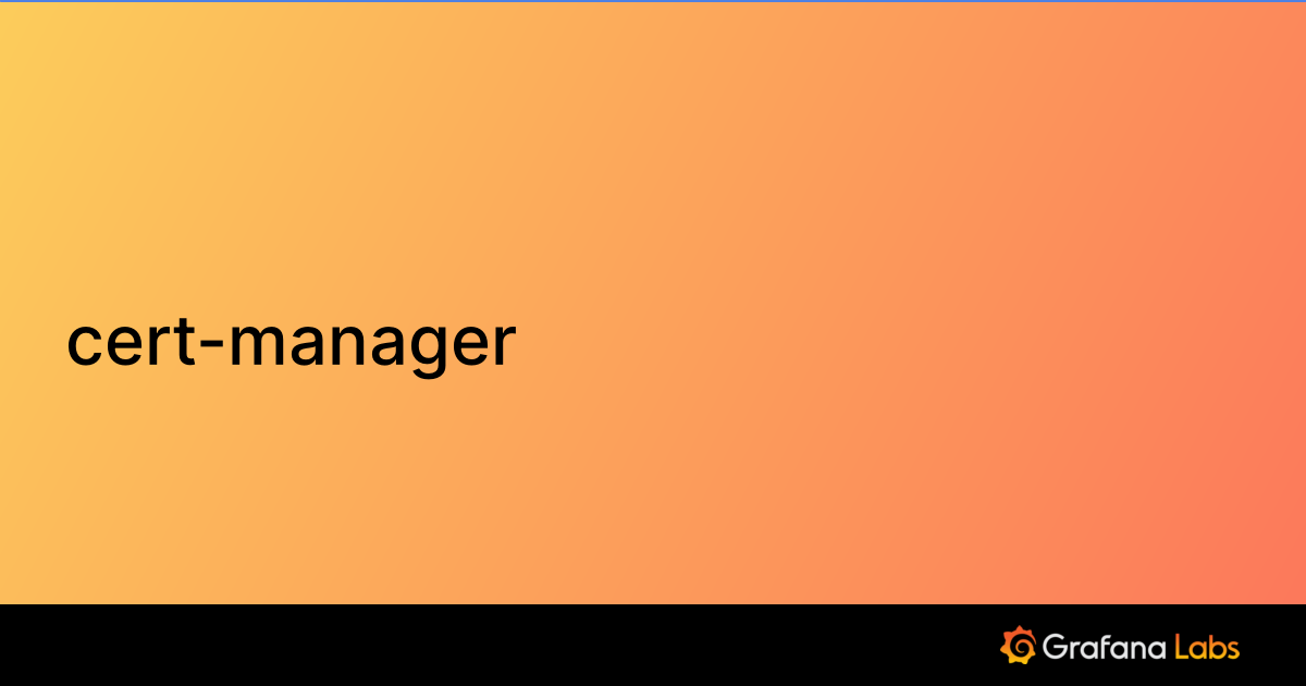 cert-manager | Grafana Labs