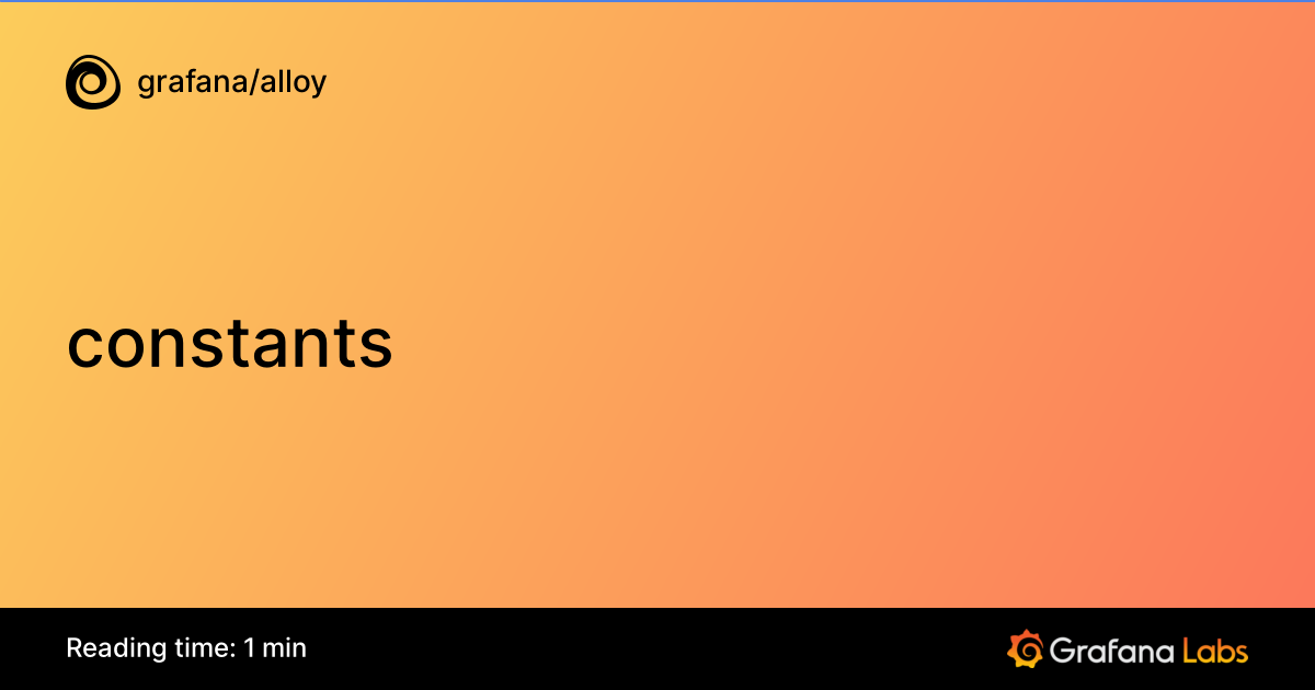 constants | Grafana Alloy documentation