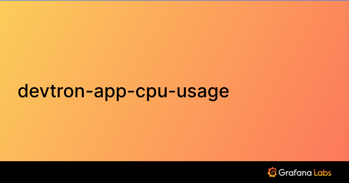 devtron-app-cpu-usage | Grafana Labs
