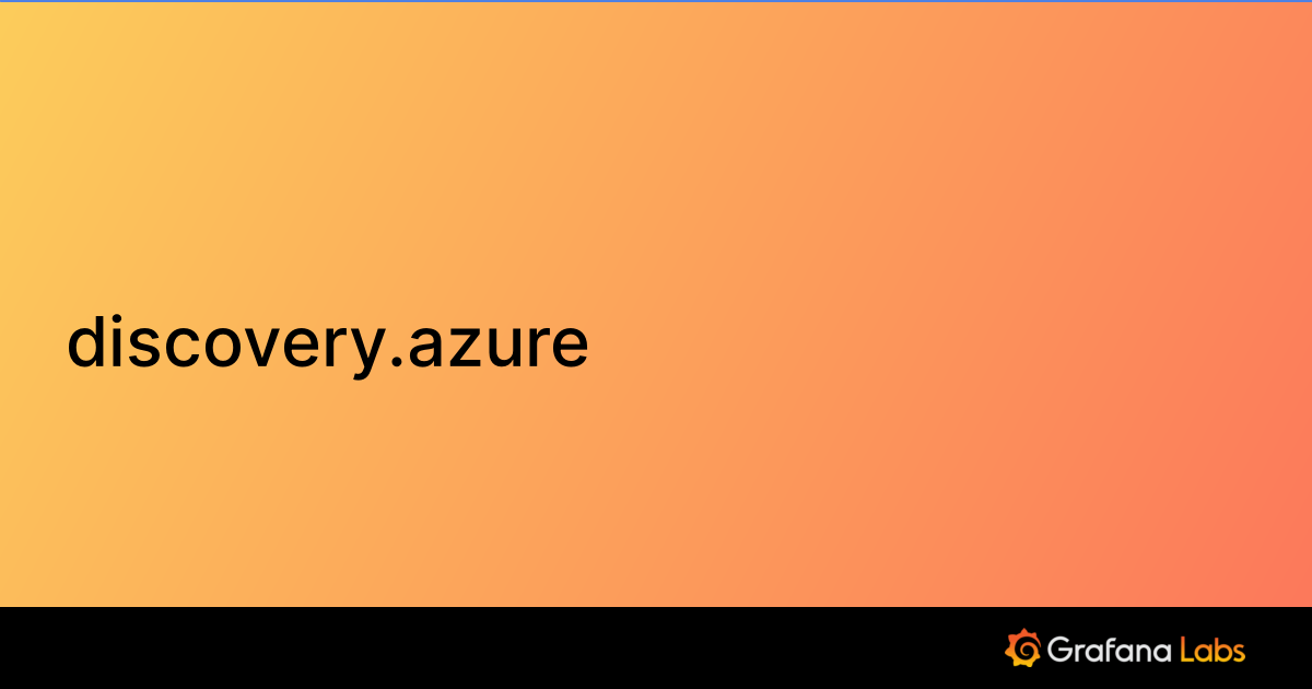 discovery.azure | Grafana Agent documentation