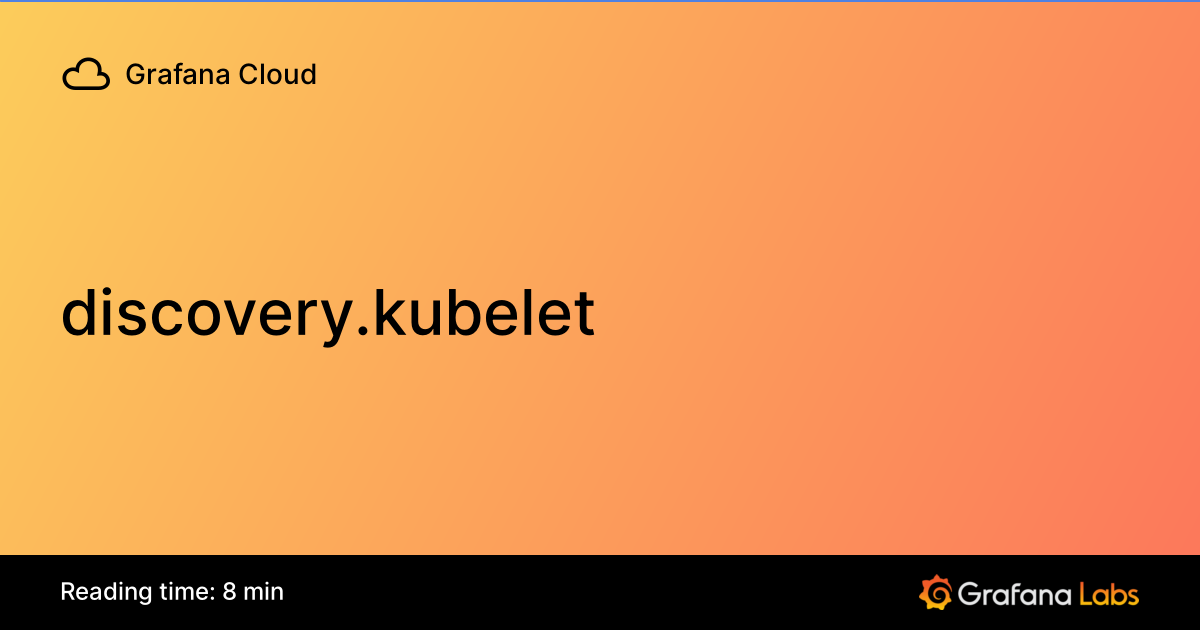 discovery.kubelet | Grafana Cloud documentation