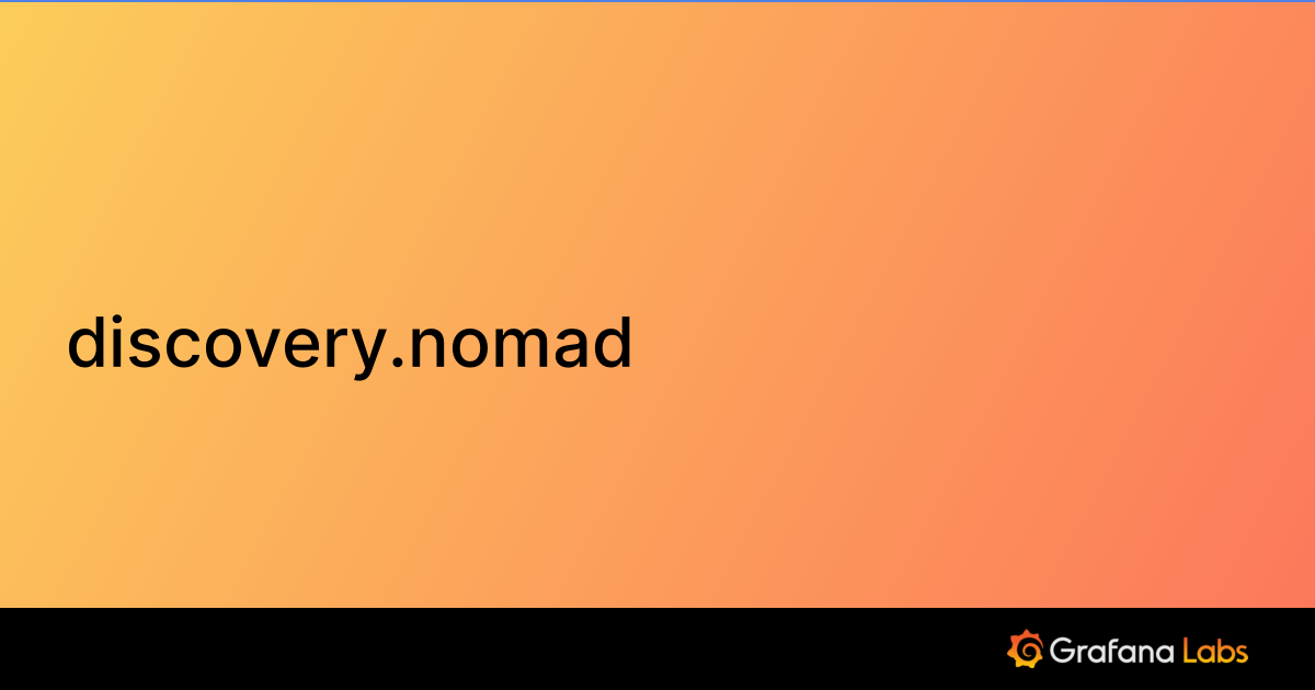 discovery.nomad | Grafana Agent documentation