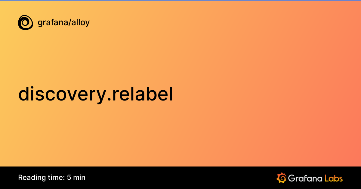 discovery.relabel | Grafana Alloy documentation
