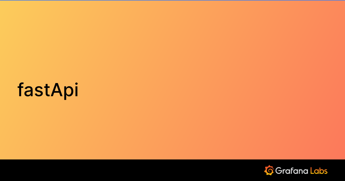 fastApi | Grafana Labs