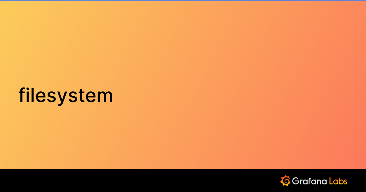 Filesystem | Grafana Loki documentation