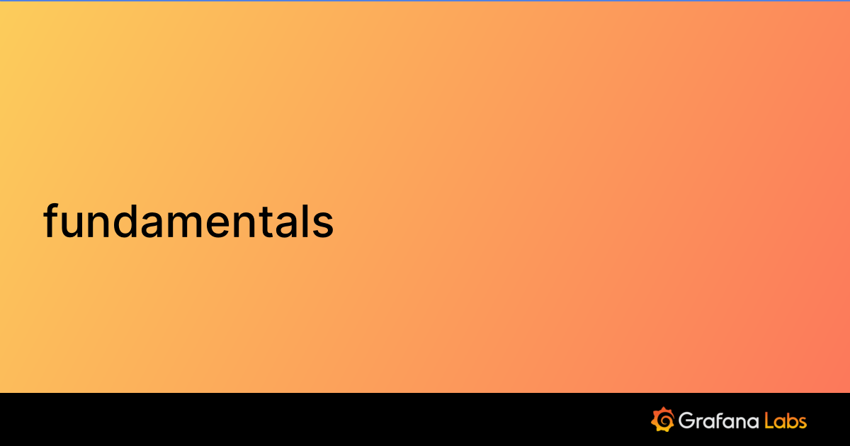 Fundamentals | Grafana documentation