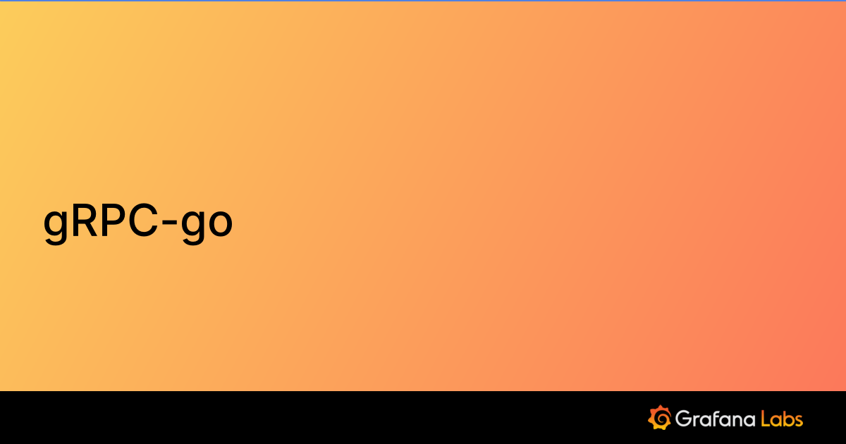 gRPC-go | Grafana Labs