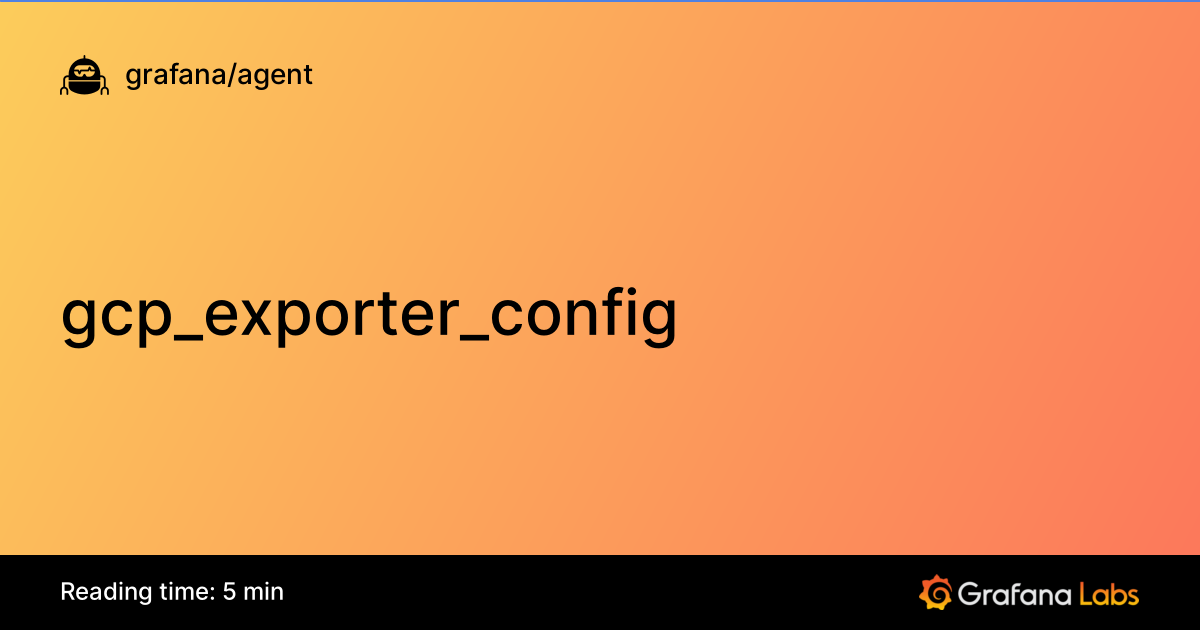 gcp_exporter_config | Grafana Agent documentation
