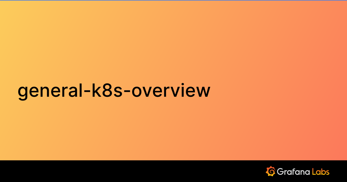 general-k8s-overview | Grafana Labs