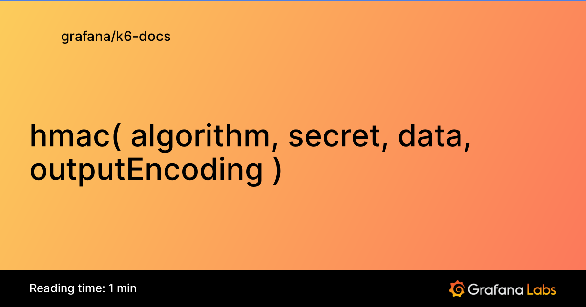 hmac( algorithm, secret, data, outputEncoding ) | Grafana k6 documentation