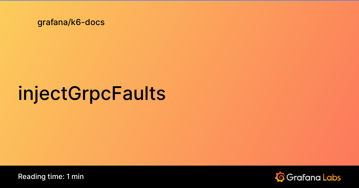 injectGrpcFaults | Grafana k6 documentation