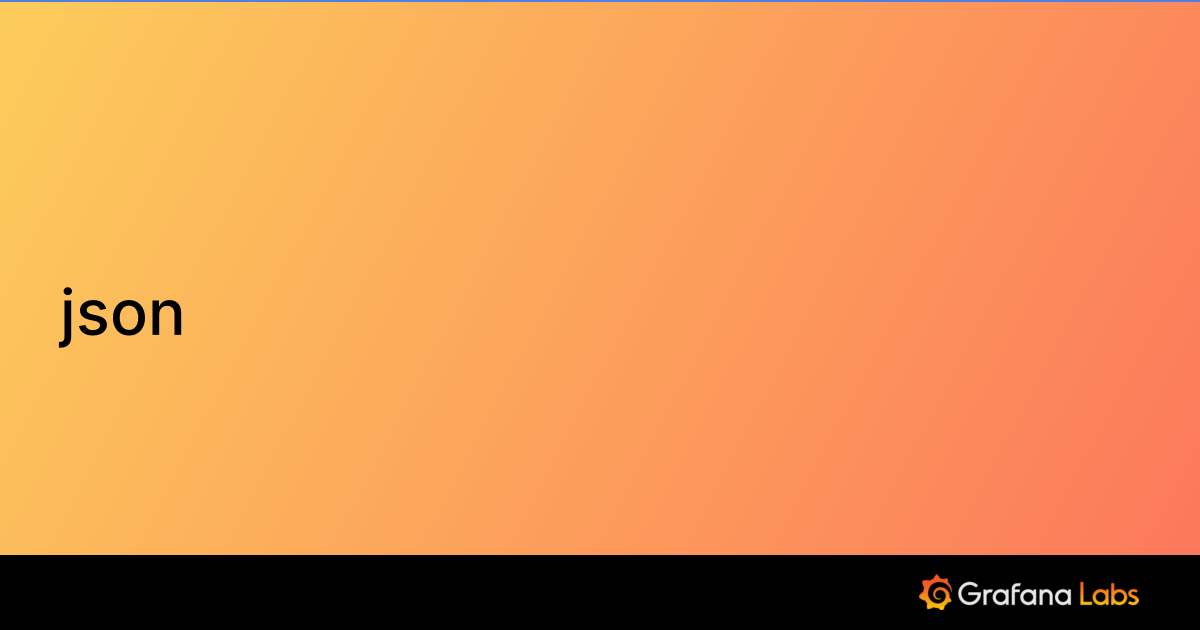 json | Grafana Enterprise Logs documentation