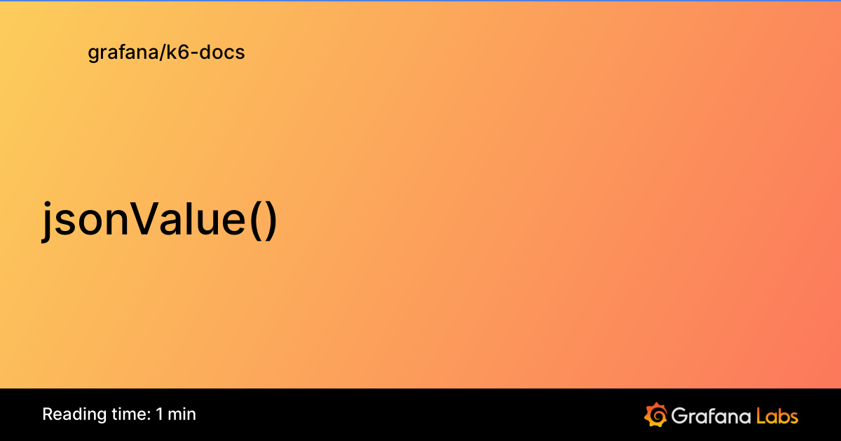 jsonValue() | Grafana k6 documentation