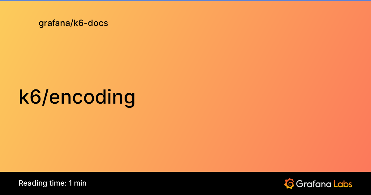 k6/encoding | Grafana k6 documentation