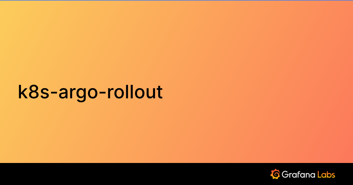 k8s-argo-rollout | Grafana Labs