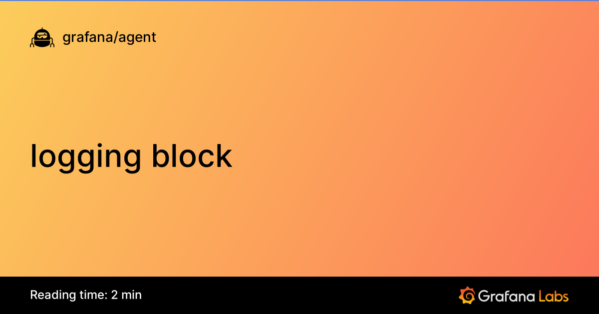 logging block | Grafana Agent documentation