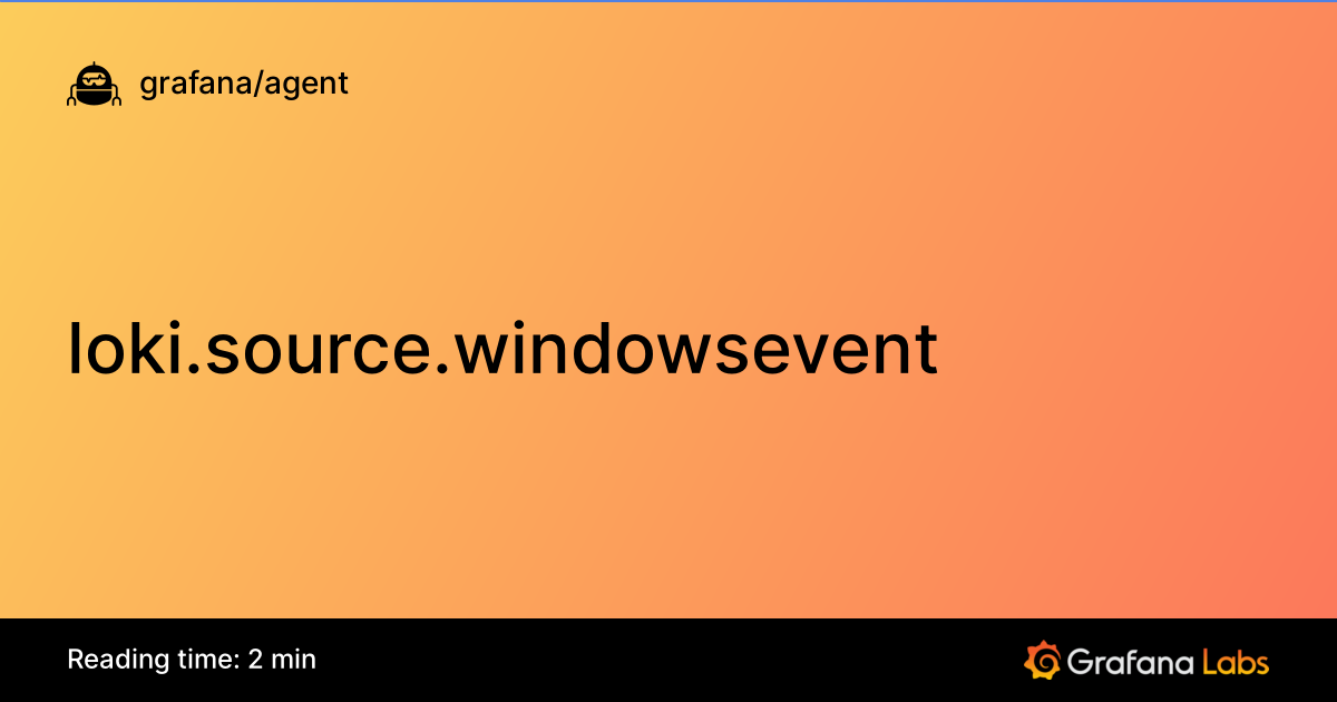 loki.source.windowsevent | Grafana Agent documentation