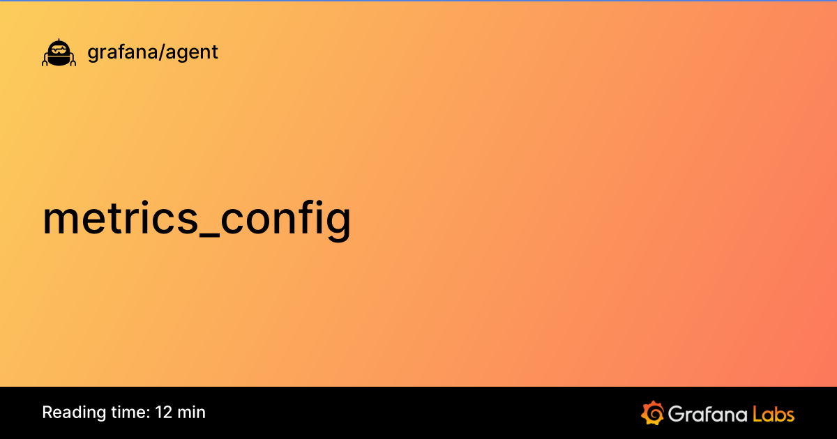 metrics_config | Grafana Agent documentation