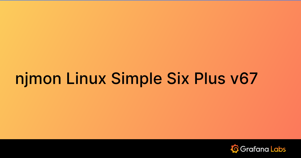 njmon Linux Simple Six Plus v67 | Grafana Labs