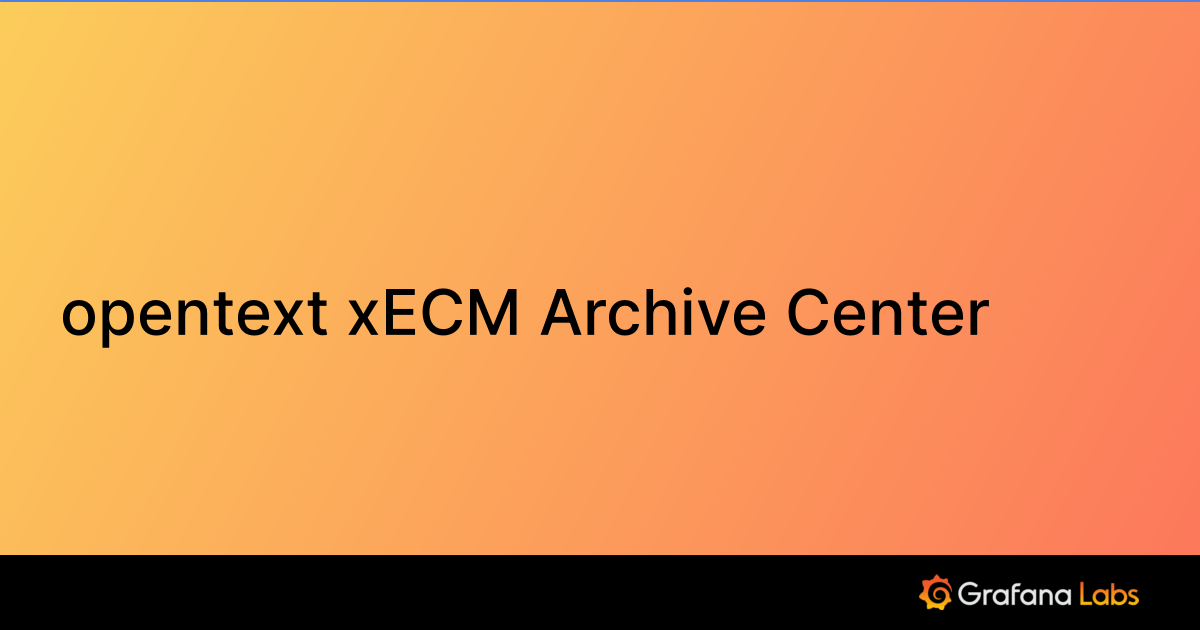 opentext xECM Archive Center | Grafana Labs