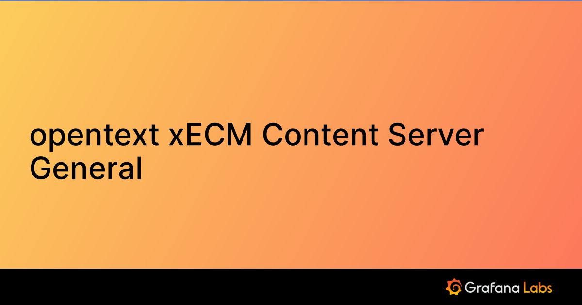 opentext xECM Content Server General | Grafana Labs