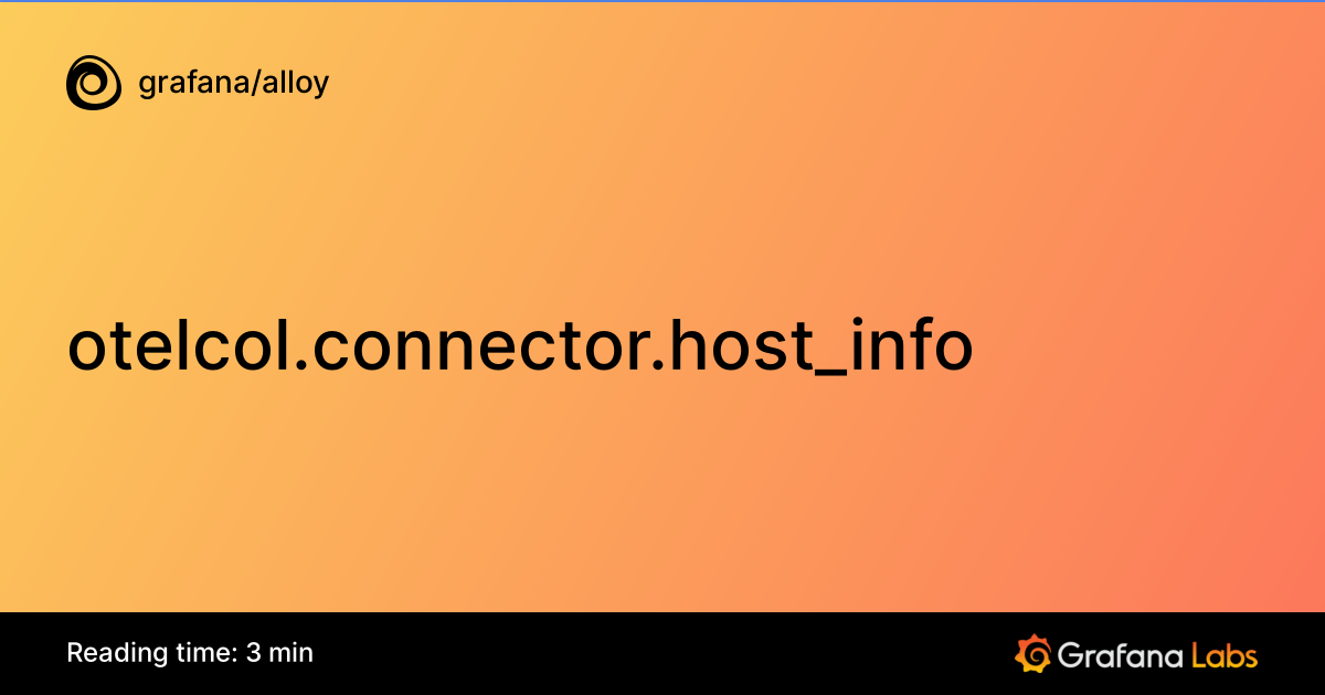 otelcol.connector.host_info | Grafana Alloy documentation