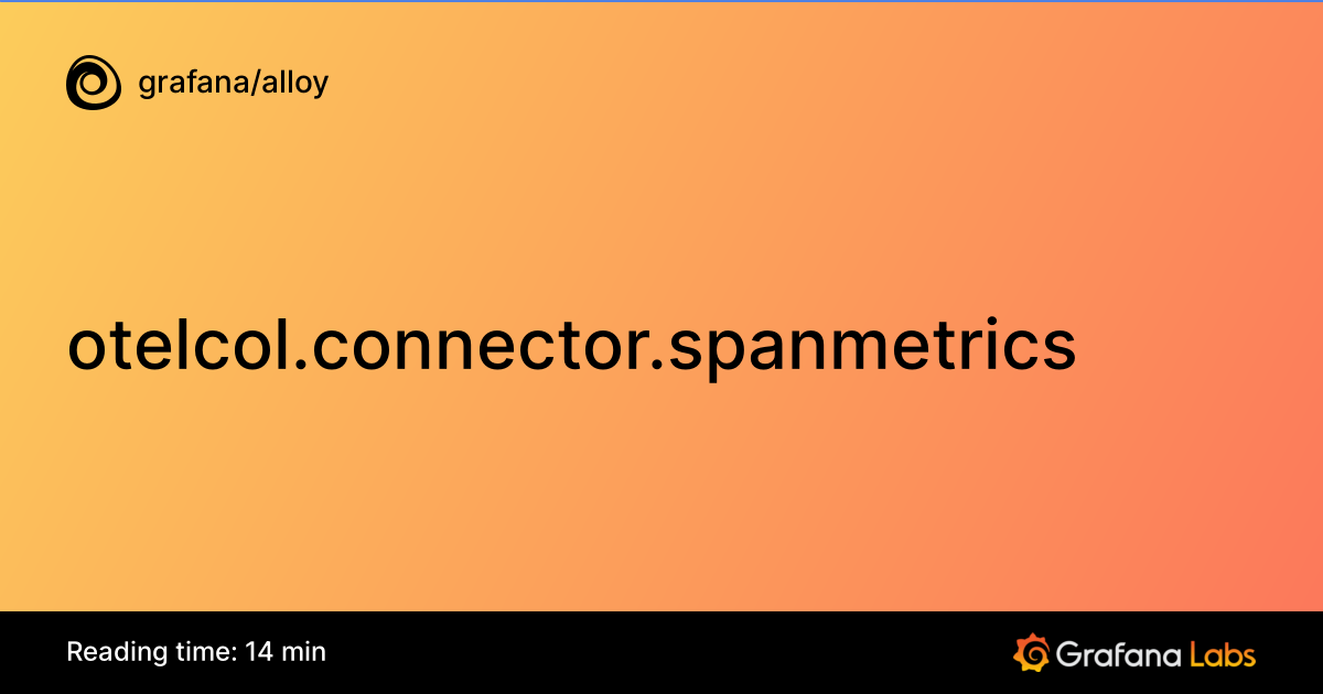 otelcol.connector.spanmetrics | Grafana Alloy documentation