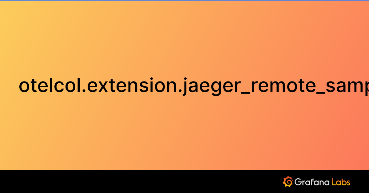 otelcol.extension.jaeger_remote_sampling | Grafana Agent documentation