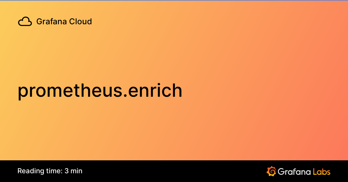 prometheus.enrich | Grafana Cloud documentation