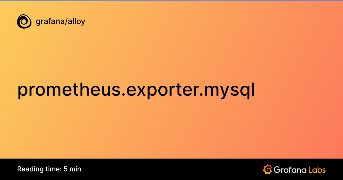 prometheus.exporter.mysql | Grafana Alloy documentation
