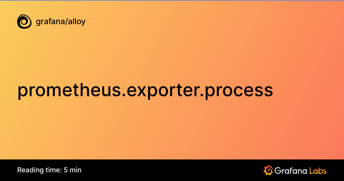 prometheus.exporter.process | Grafana Alloy documentation