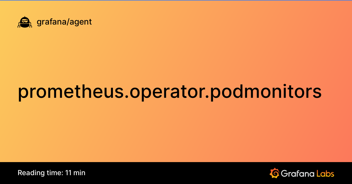 prometheus.operator.podmonitors | Grafana Agent documentation