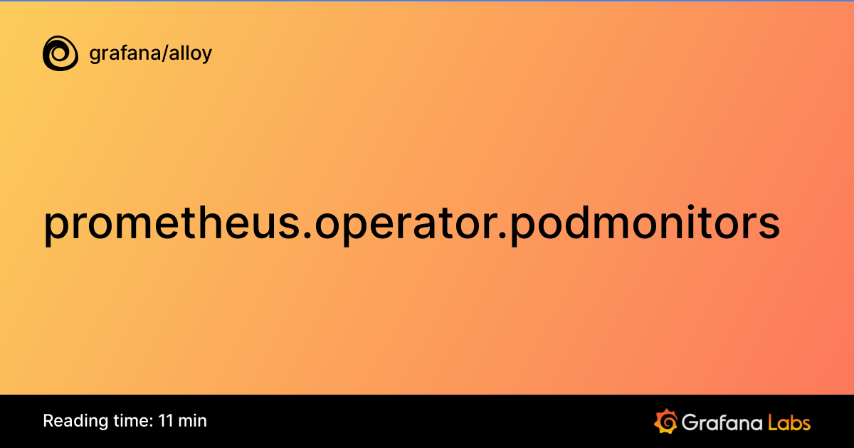 prometheus.operator.podmonitors | Grafana Alloy documentation