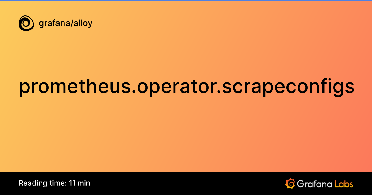 prometheus.operator.scrapeconfigs | Grafana Alloy documentation