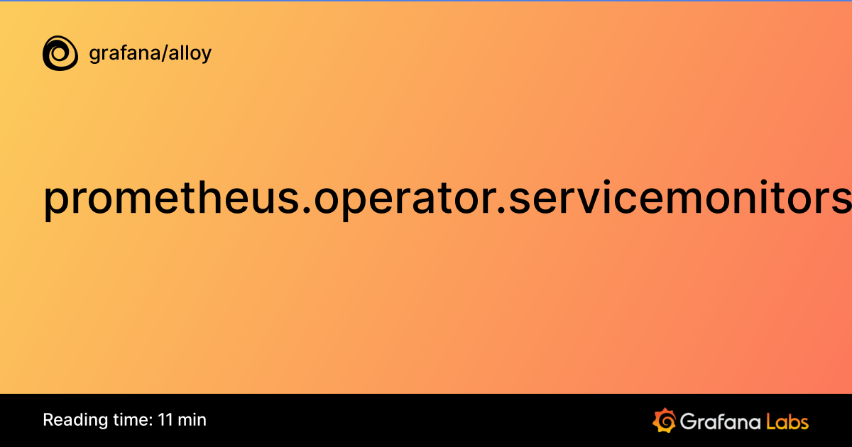 prometheus.operator.servicemonitors | Grafana Alloy documentation