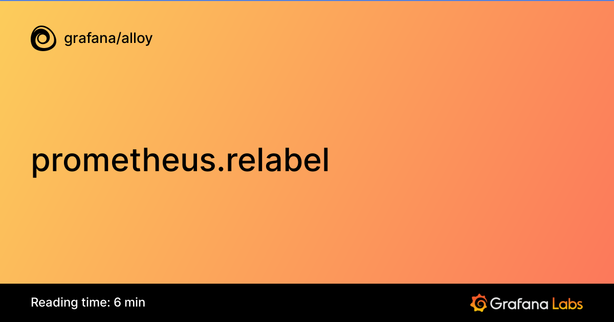 prometheus.relabel | Grafana Alloy documentation