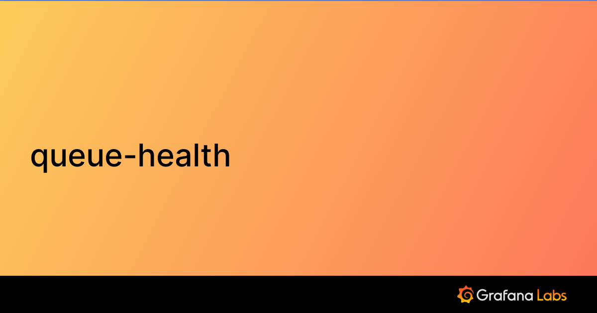queue-health | Grafana Labs