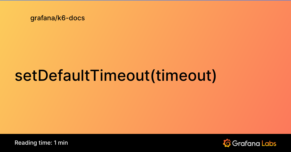 setDefaultTimeout(timeout) | Grafana k6 documentation