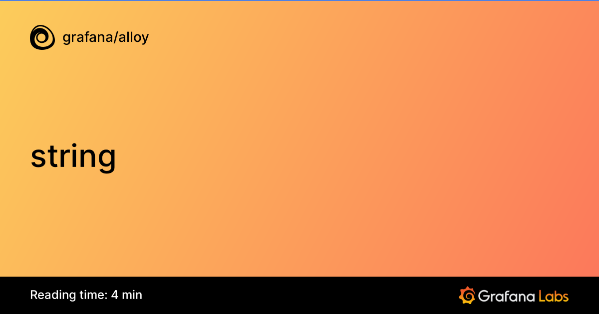 string | Grafana Alloy documentation