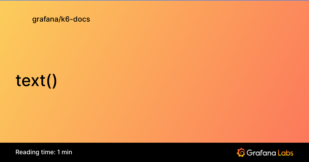 text() | Grafana k6 documentation