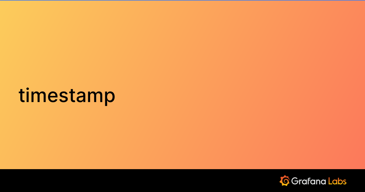 timestamp | Grafana Enterprise Logs documentation