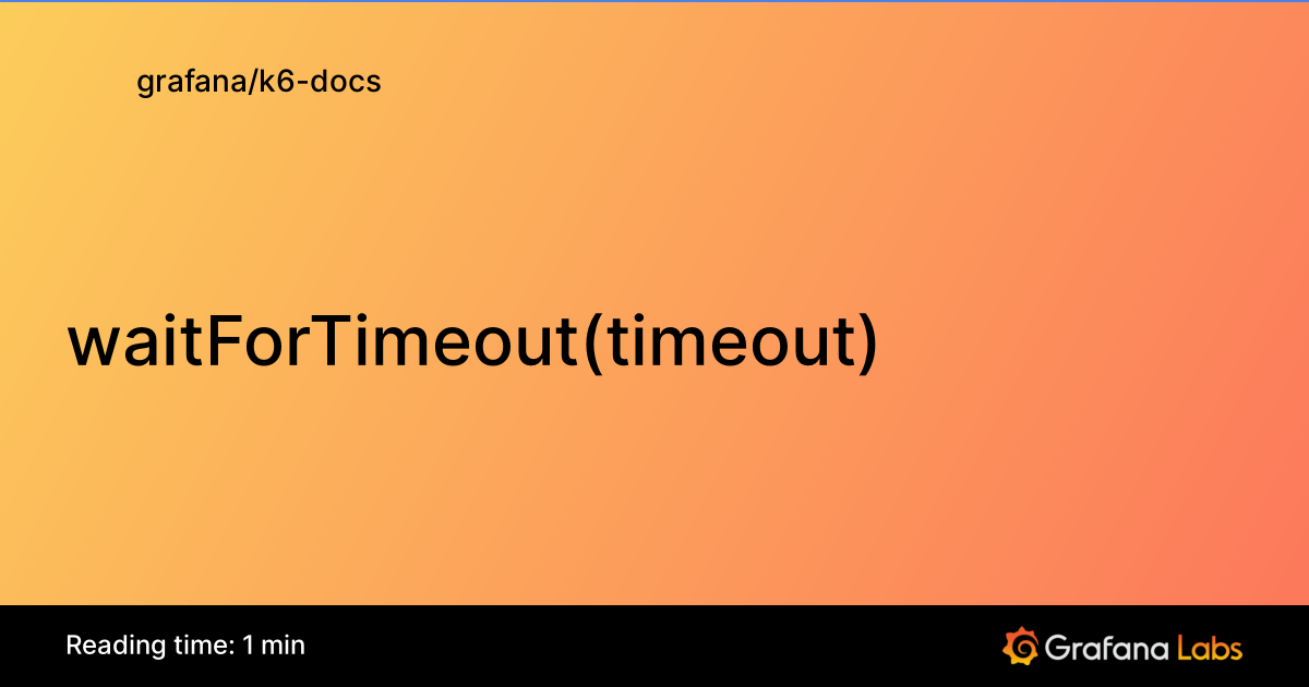waitForTimeout(timeout) | Grafana k6 documentation