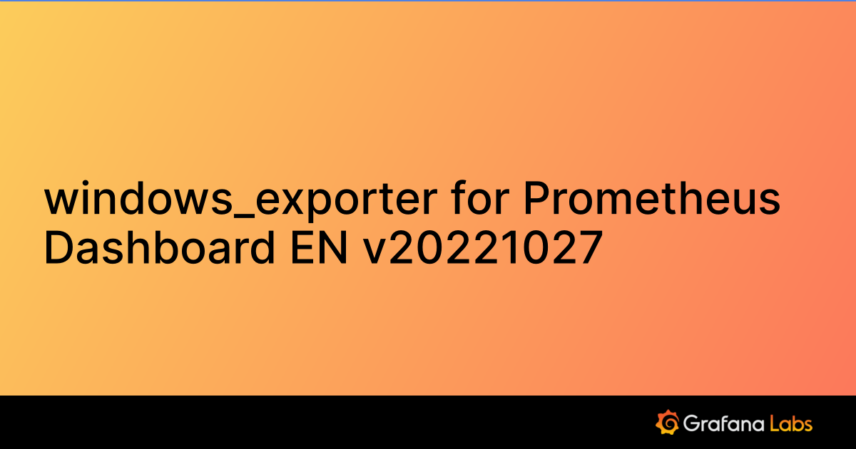 windows_exporter for Prometheus Dashboard EN v20221027 | Grafana Labs