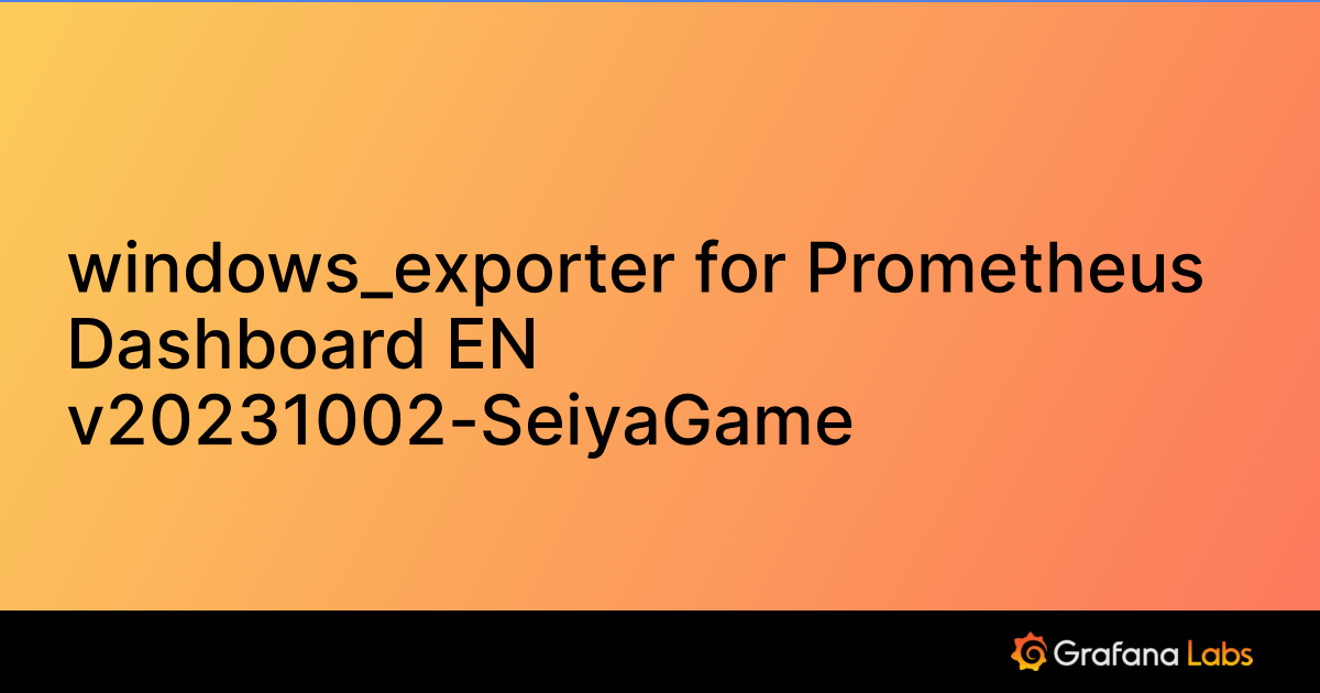 windows_exporter for Prometheus Dashboard EN v20231002-SeiyaGame ...