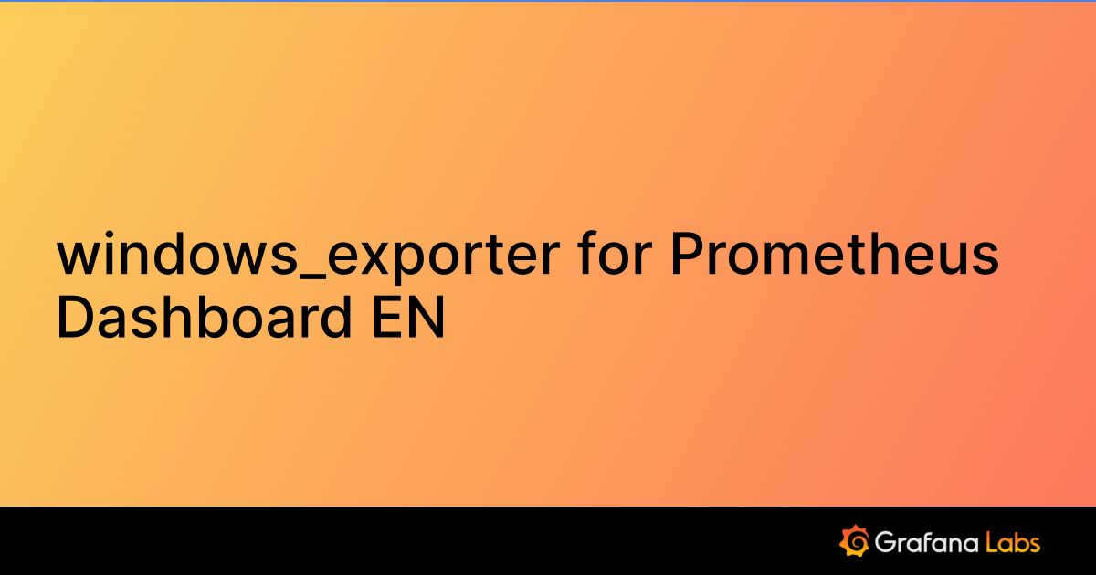 windows_exporter for Prometheus Dashboard EN | Grafana Labs