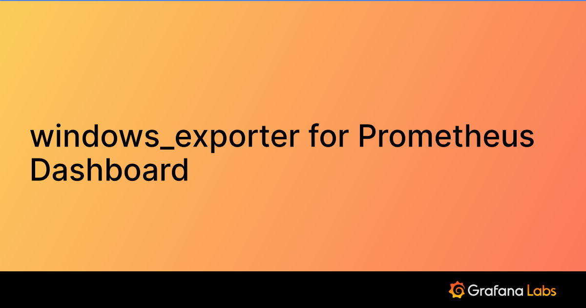 windows_exporter for Prometheus Dashboard | Grafana Labs